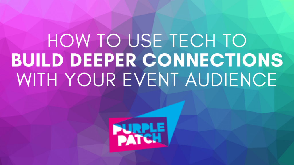 How to Use Tech to Build Deeper Connections With Your Event Audience ...